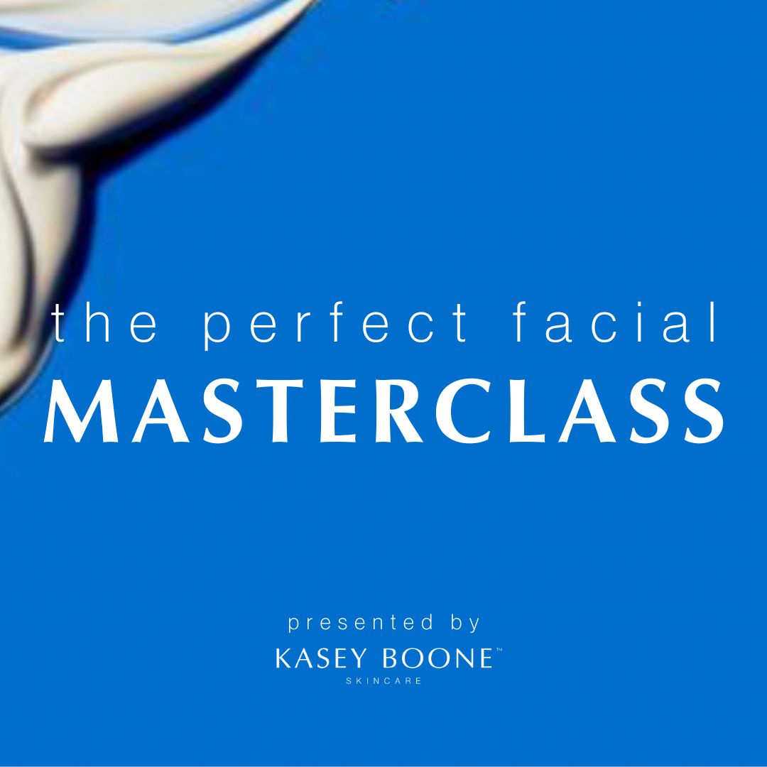 The Perfect Facial Masterclass | Kasey Boone Skincare™